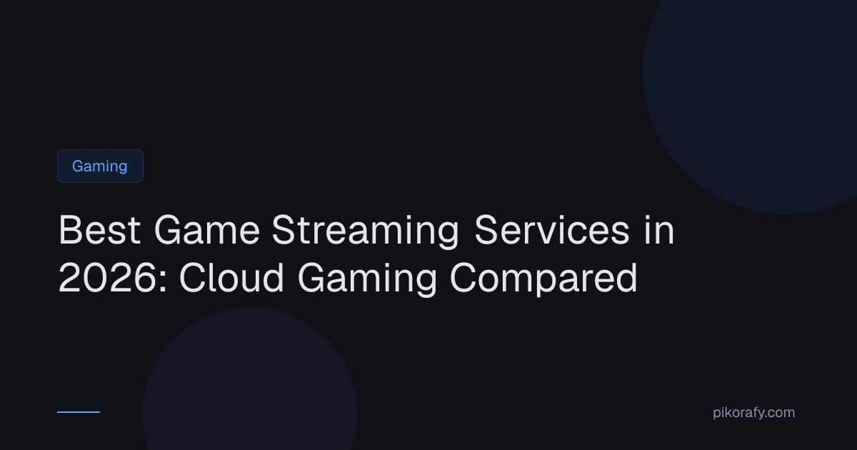 Best Game Streaming Services in 2026: Cloud Gaming Compared | Pikorafy