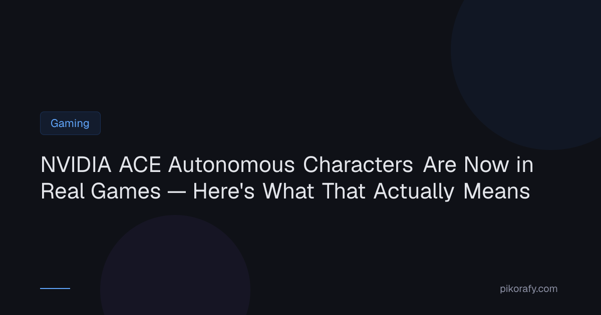 NVIDIA ACE Autonomous Characters Are Now in Real Games — Here's What ...