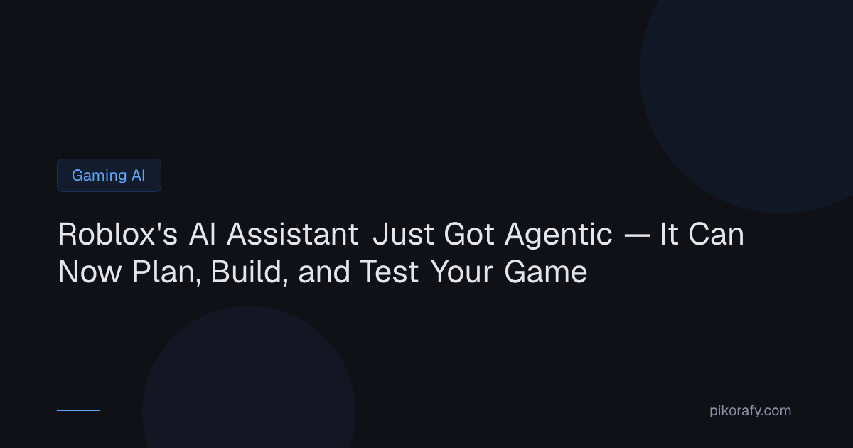 Roblox's AI Assistant Just Got Agentic — It Can Now Plan, Build, and ...