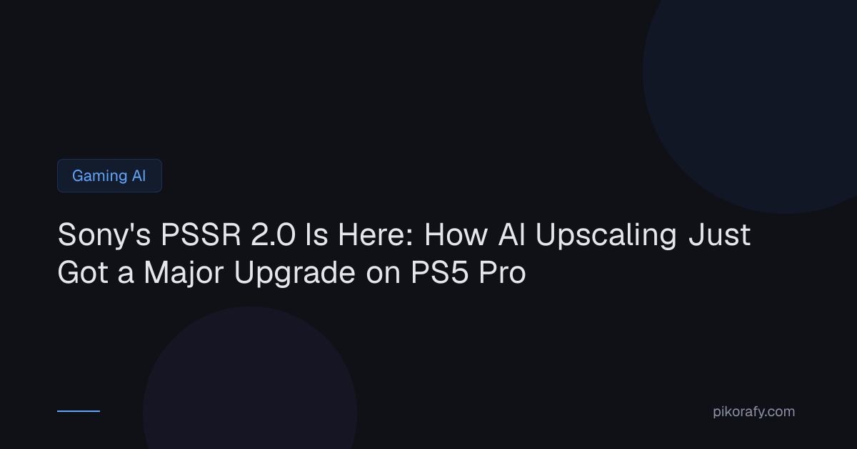Sony's PSSR 2.0 Is Here: How AI Upscaling Just Got a Major Upgrade on ...